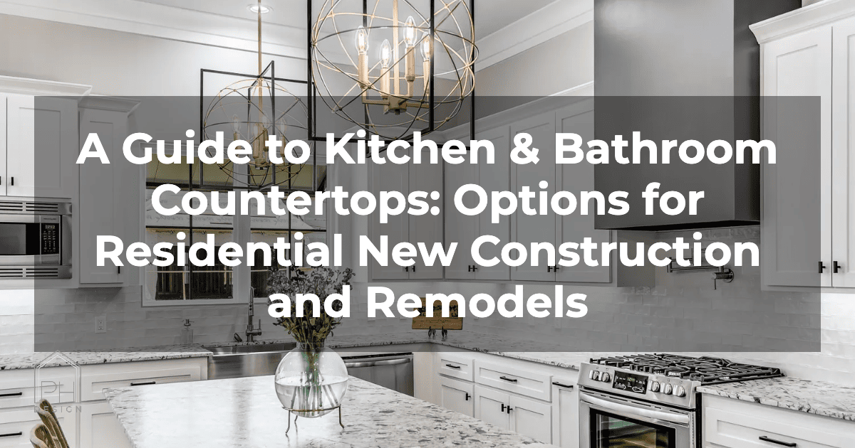 A Guide to Kitchen & Bathroom Countertops: Options for Residential New ...